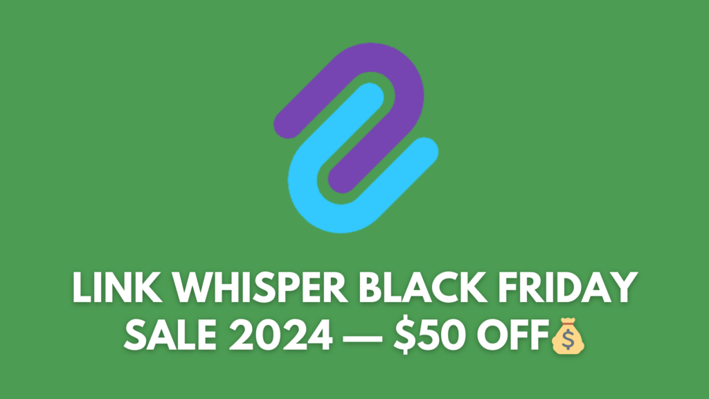 Link Whisper Black Friday: $50 Discount (+ Lifetime Deal)